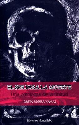 El ser para la muerte - Greta Rivara Kamaji - Ediciones Monosílabo ...